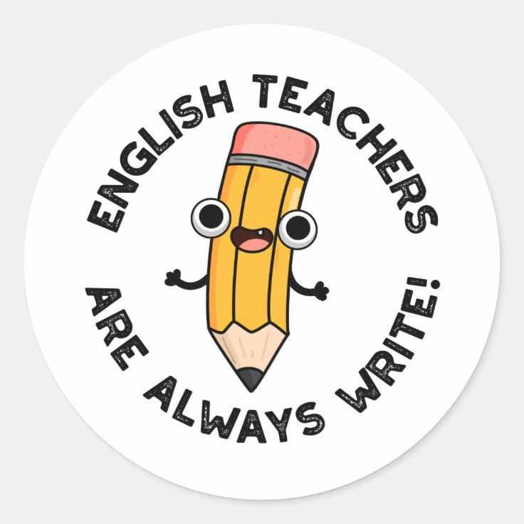 English Teachers Are Always Write Funny Pencil Pun Classic Round ...