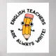 English Teachers Are Always Write Funny Pencil Pun Poster | Zazzle