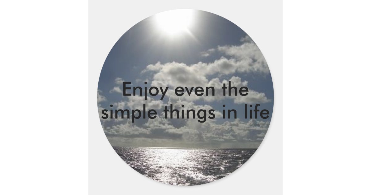 Enjoy even the simple things in life classic round sticker | Zazzle