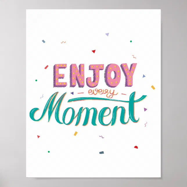 Enjoy Every Moment Poster | Zazzle