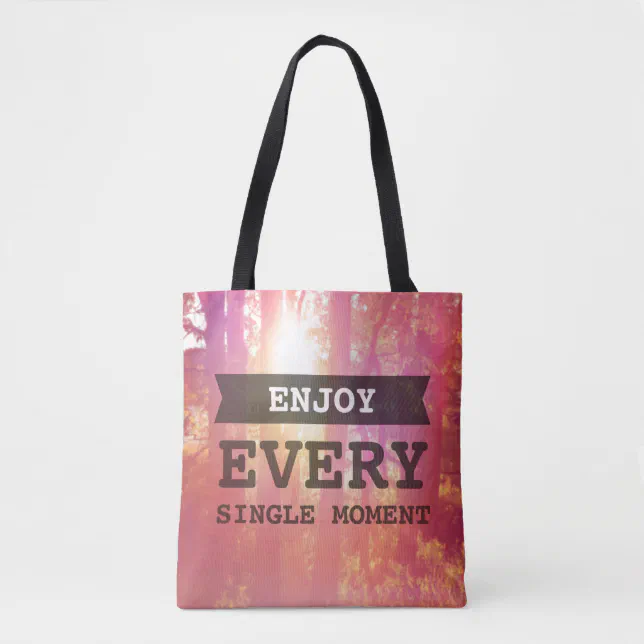 Enjoy Every Single Moment Tote Bag | Zazzle