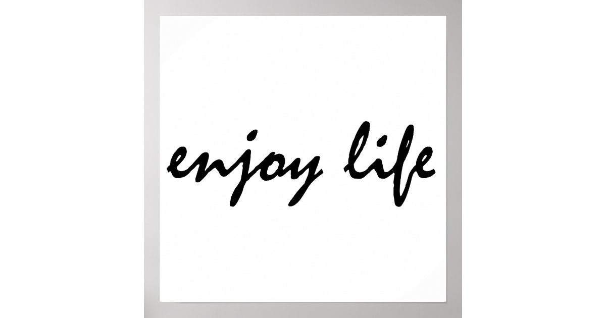 Enjoy life poster | Zazzle