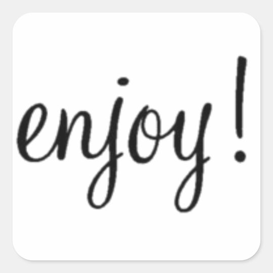 Enjoy! Square Sticker | Zazzle.com