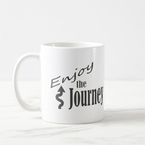 Enjoy the Journey Coffee / Tea Mug | Zazzle