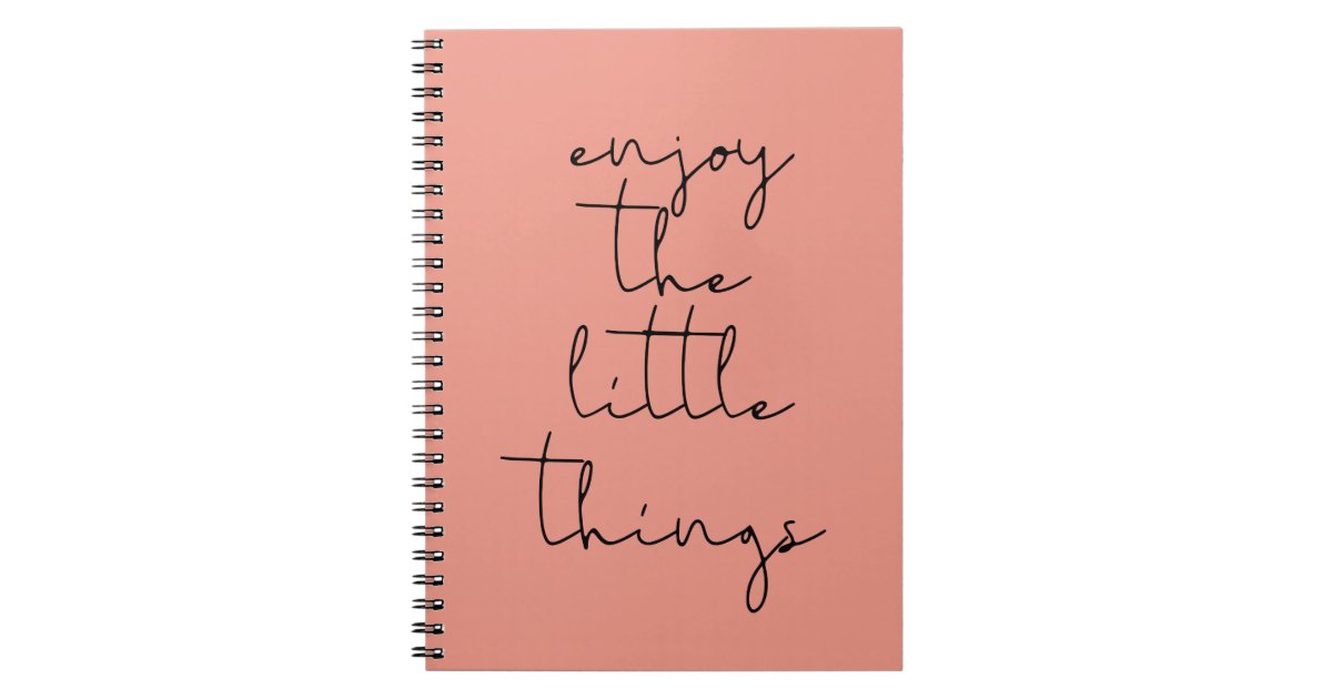 Enjoy the little things notebook | Zazzle