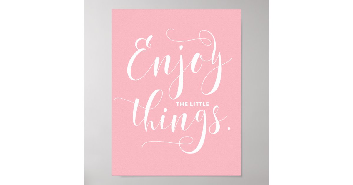 Enjoy The Little Things | Pink Modern Calligraphy Poster | Zazzle