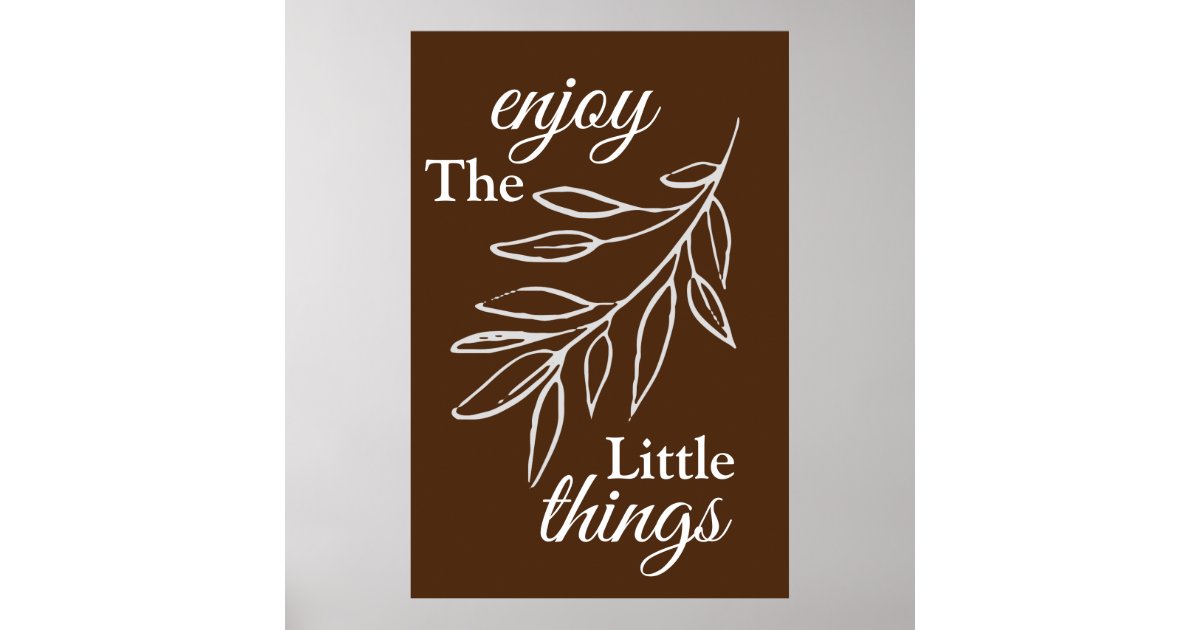 Enjoy The Little Things Poster | Zazzle