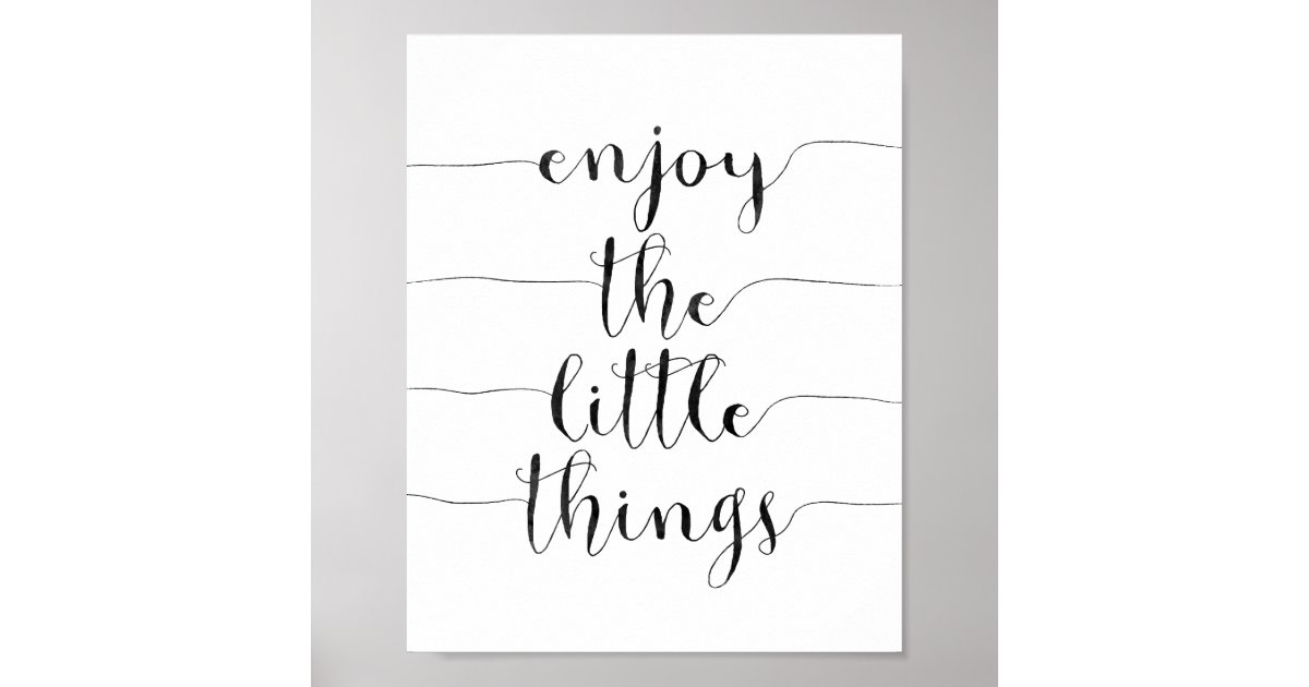 Enjoy The Little Things Poster | Zazzle