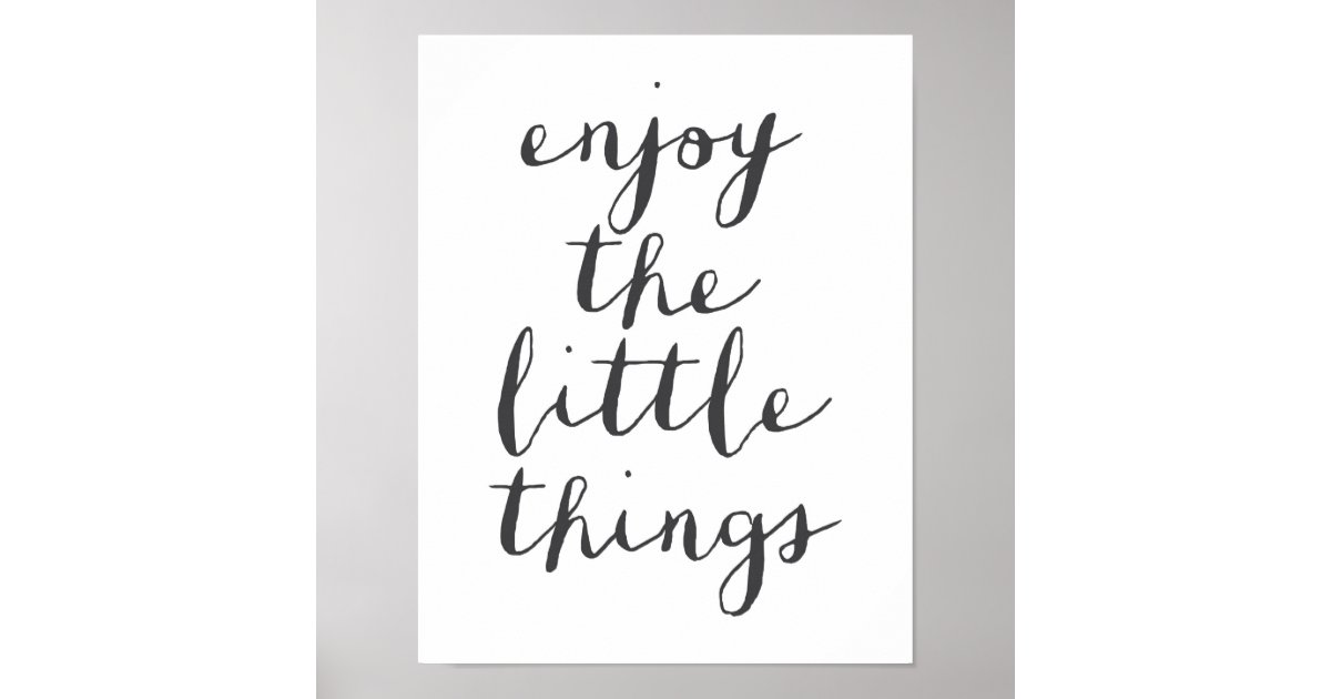 Enjoy the little things poster | Zazzle