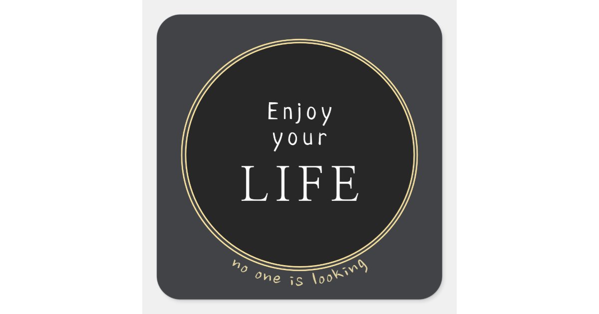 Enjoy Your Life Positive Black Gold Happy Thoughts Square Sticker | Zazzle