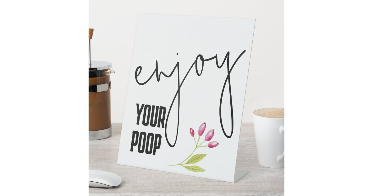 Enjoy Your Poop Funny Bathroom Sign, Poop Joke Pedestal Sign | Zazzle