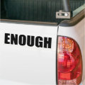 ENOUGH BUMPER STICKER | Zazzle