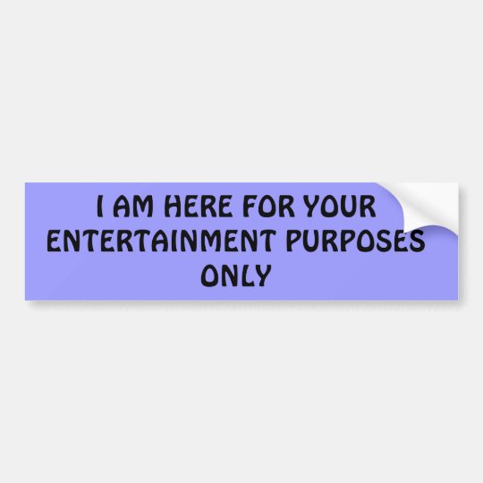 Entertainment Purposes Only Bumper Sticker | Zazzle.com