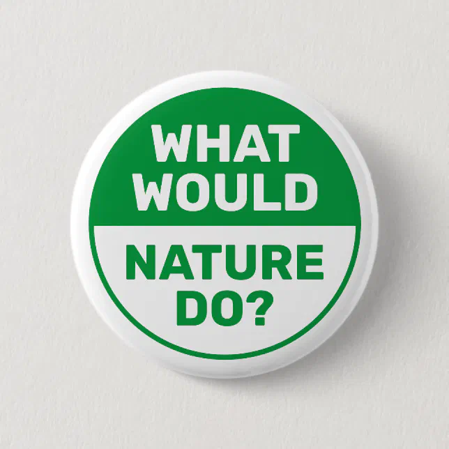 Environmental "What Would Nature Do?" Progressive Button | Zazzle