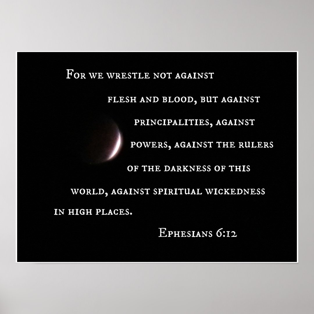 Ephesians 6:12 For we wrestle not against flesh.. Poster | Zazzle