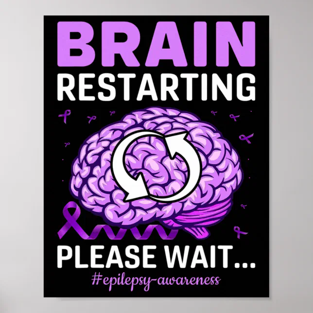 Epilepsy Awareness Funny Brain Restarting Please W Poster | Zazzle