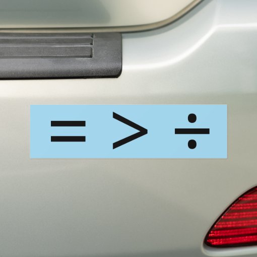Equal is Greater than Divided Bumper Sticker | Zazzle