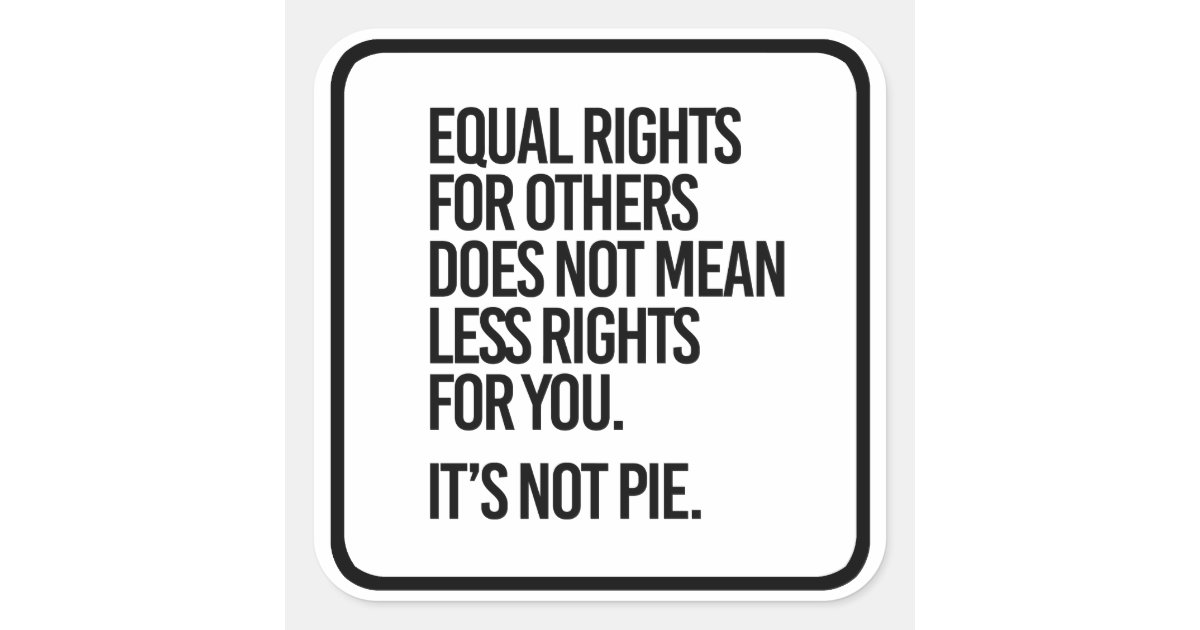 Equal Rights are not Pie - - Pro-Science - Square Sticker | Zazzle