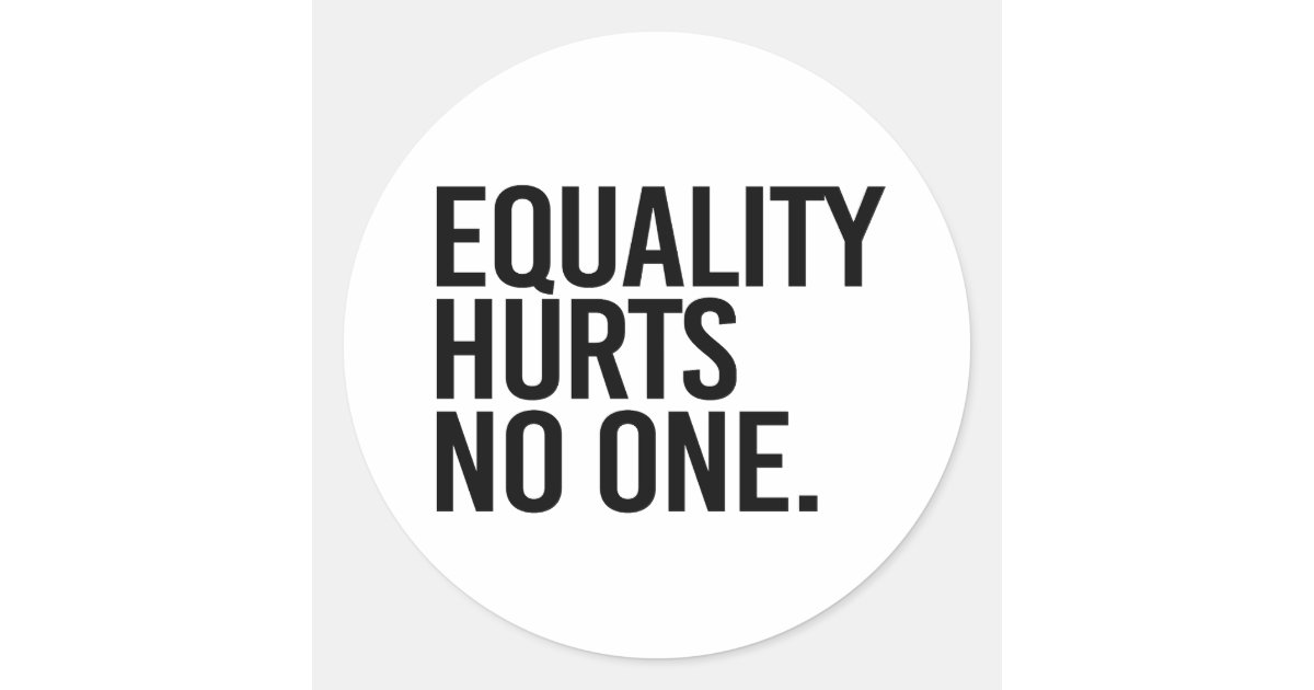 Equality hurts no one classic round sticker | Zazzle
