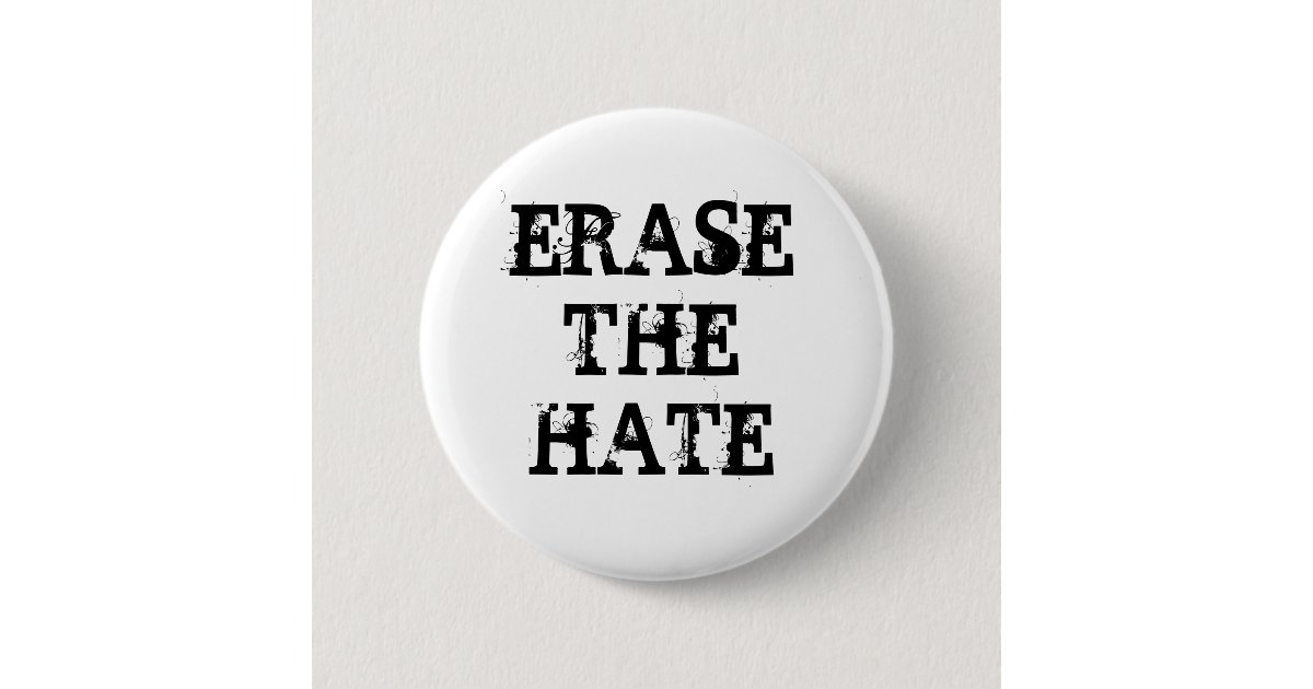 ERASE THE HATE BUTTON | Zazzle
