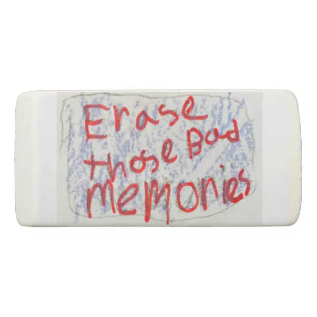 Erase those Bad Memories Eraser | Zazzle