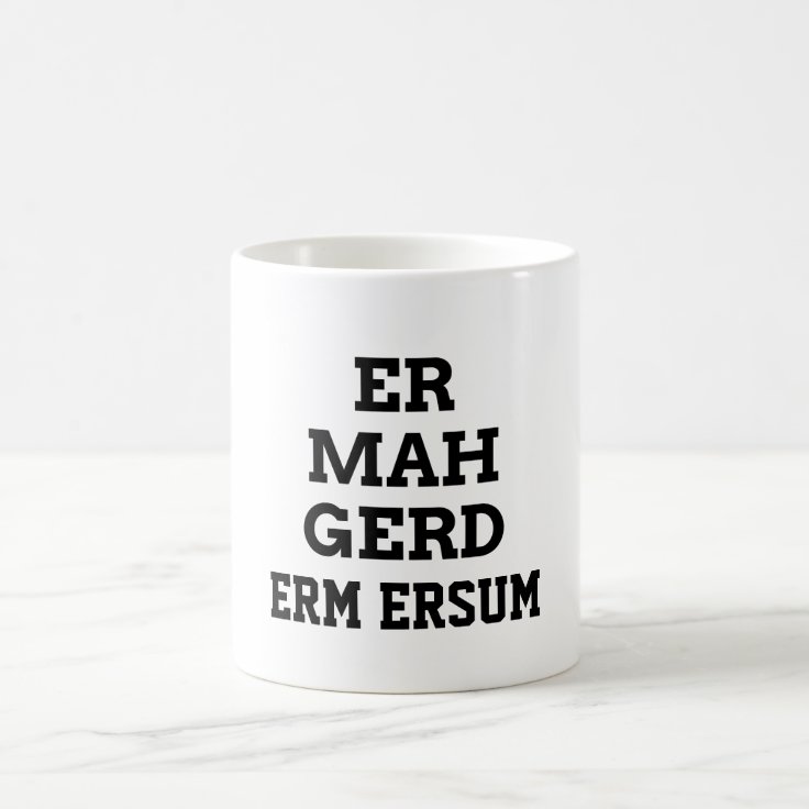 Ermahgerd Mug | Zazzle