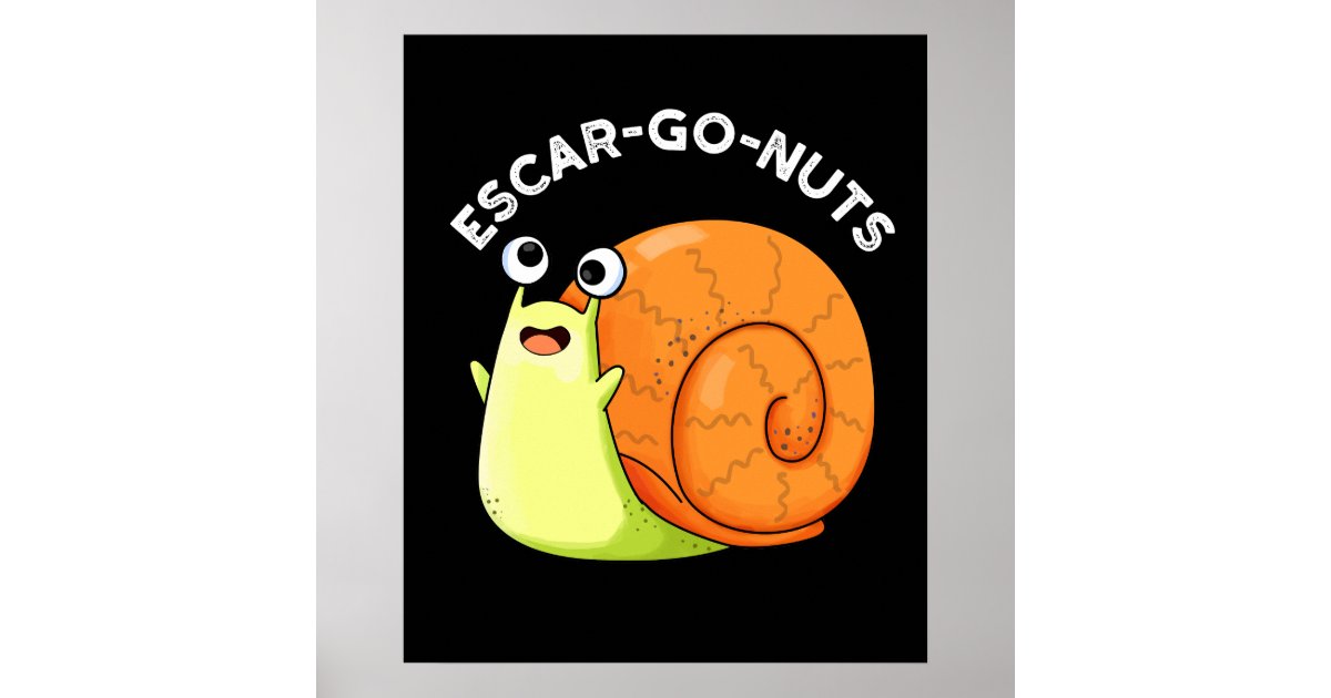 Escar-go Nuts Funny Escargot Snail Pun Dark BG Poster | Zazzle
