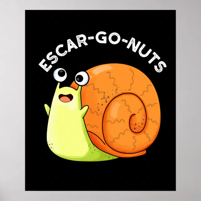 Escar-go Nuts Funny Escargot Snail Pun Dark BG Poster | Zazzle