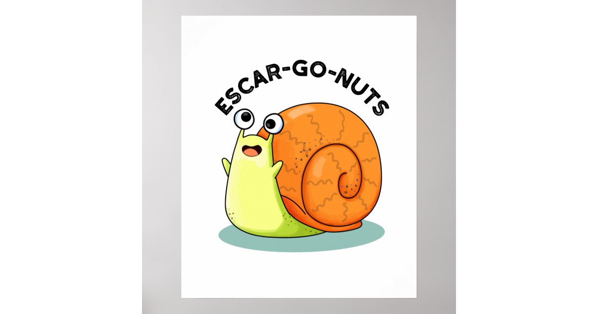 Escar-go Nuts Funny Escargot Snail Pun Poster | Zazzle