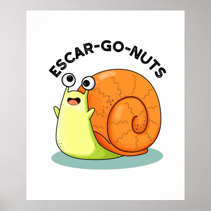 Escar-go Nuts Funny Escargot Snail Pun Poster | Zazzle