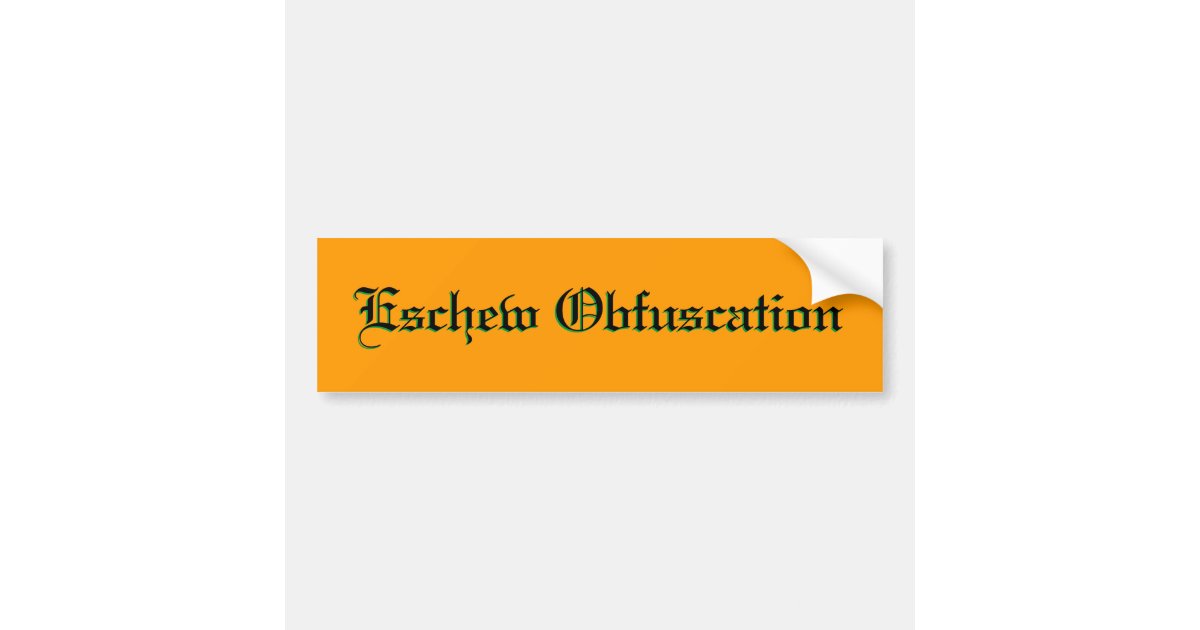 Eschew Obfuscation Bumper Sticker | Zazzle