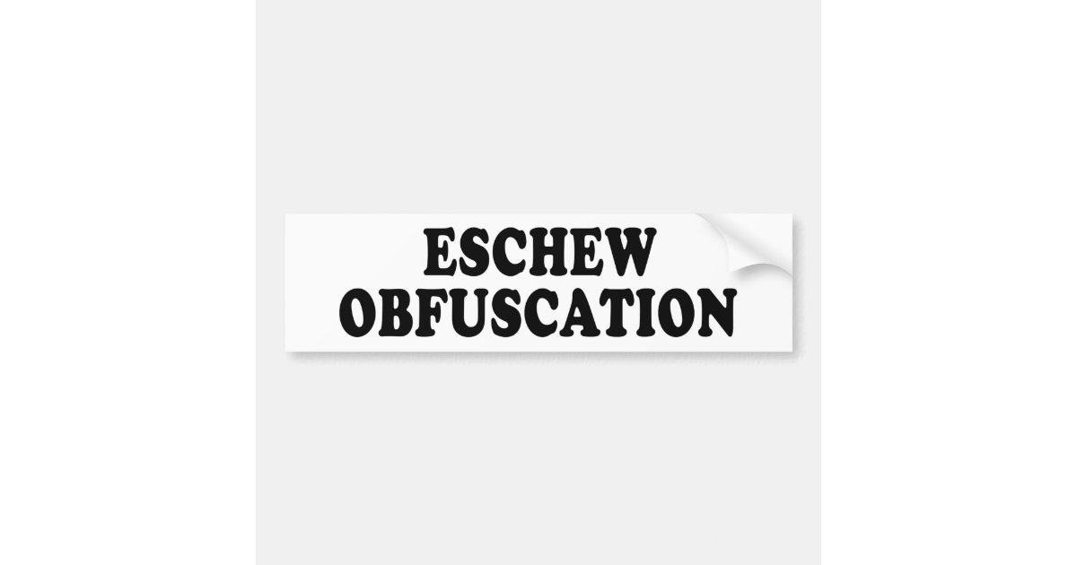 Eschew Obfuscation Bumper Sticker | Zazzle
