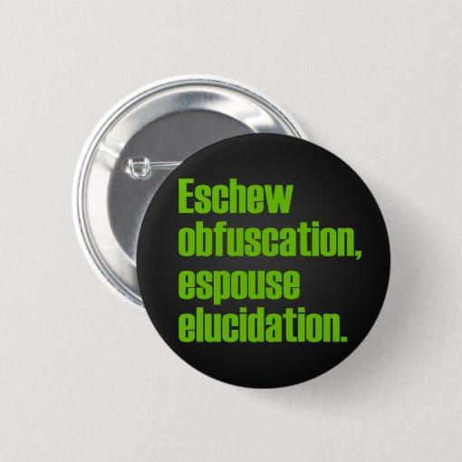 Eschew Obfuscation Buttons | Zazzle