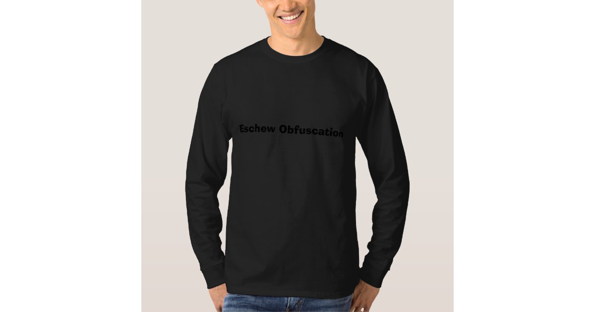 Eschew Obfuscation T-Shirt | Zazzle