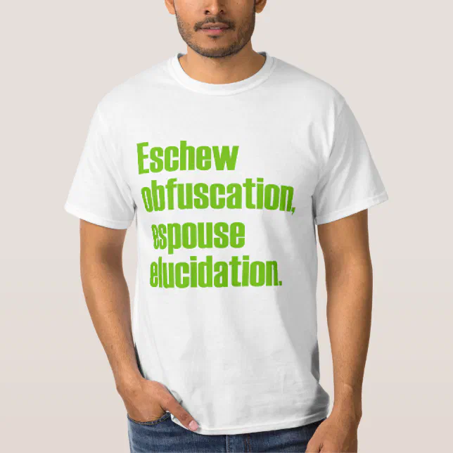 Eschew Obfuscation Value T-shirt | Zazzle