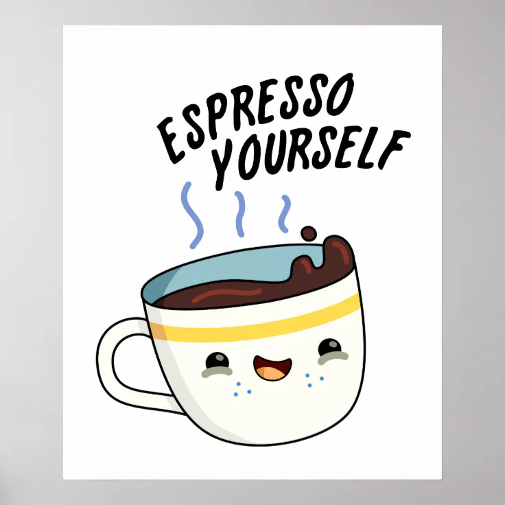 Espresso Yourself Funny Coffee Pun Poster | Zazzle