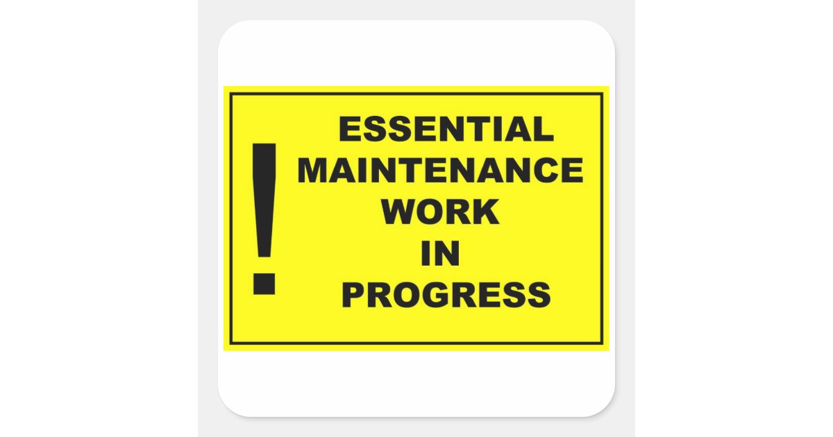 Essential maintenance work in progress square sticker | Zazzle