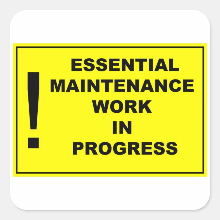 Essential maintenance work in progress square sticker | Zazzle