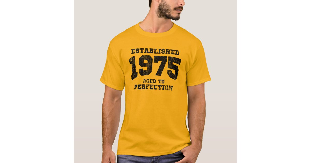 Established 1975 aged to perfection T-Shirt | Zazzle