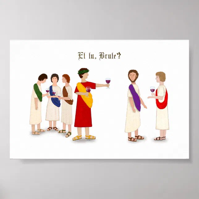 "Et Tu Brute?" Julius Caesar at a Party Poster | Zazzle