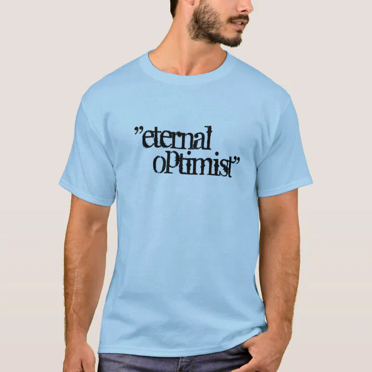 "eternal, optimist" T-Shirt | Zazzle
