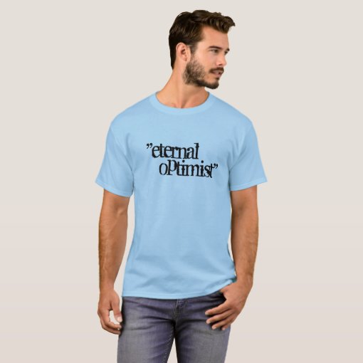 "eternal, optimist" T-Shirt | Zazzle