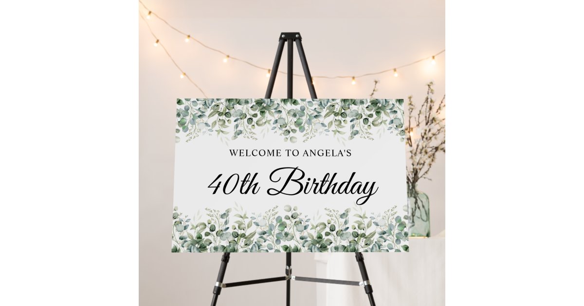Eucalyptus Greenery Border 40th Birthday Welcome Foam Board | Zazzle