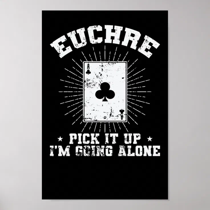 Euchre Pick it up I'm going alone Kartenspiel Poster | Zazzle