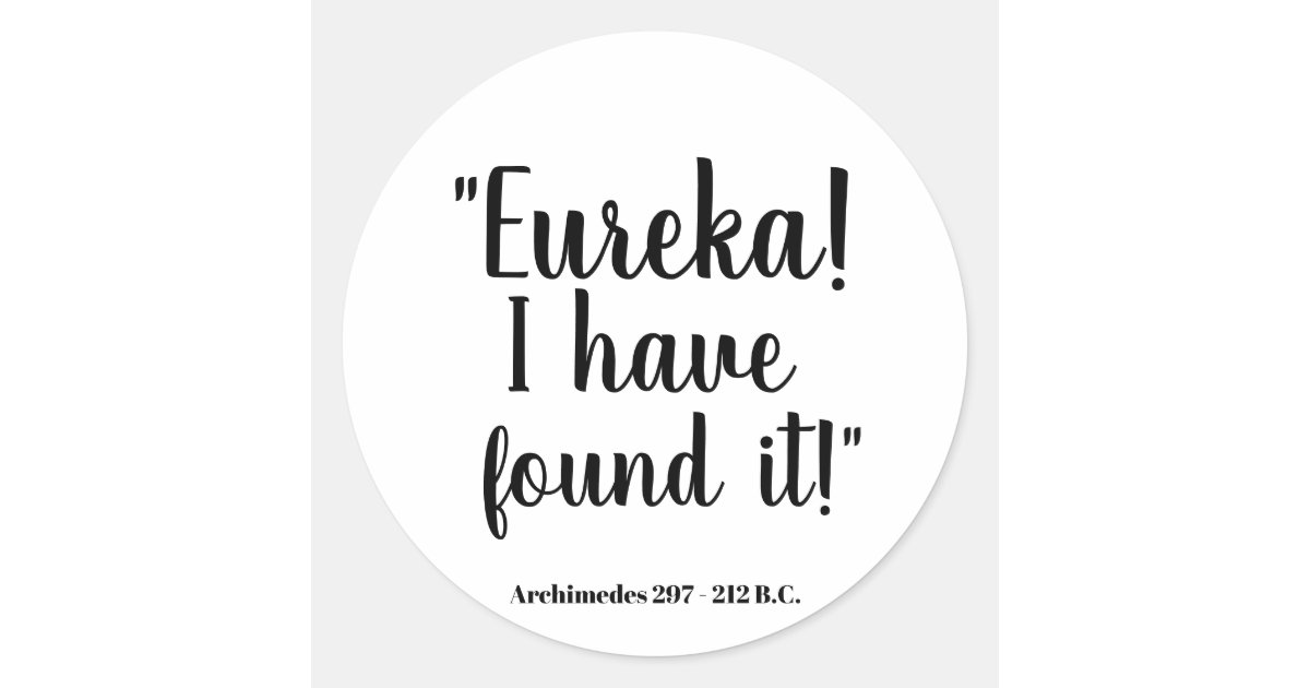 Eureka! I have found it - Archimedes Classic Round Sticker | Zazzle