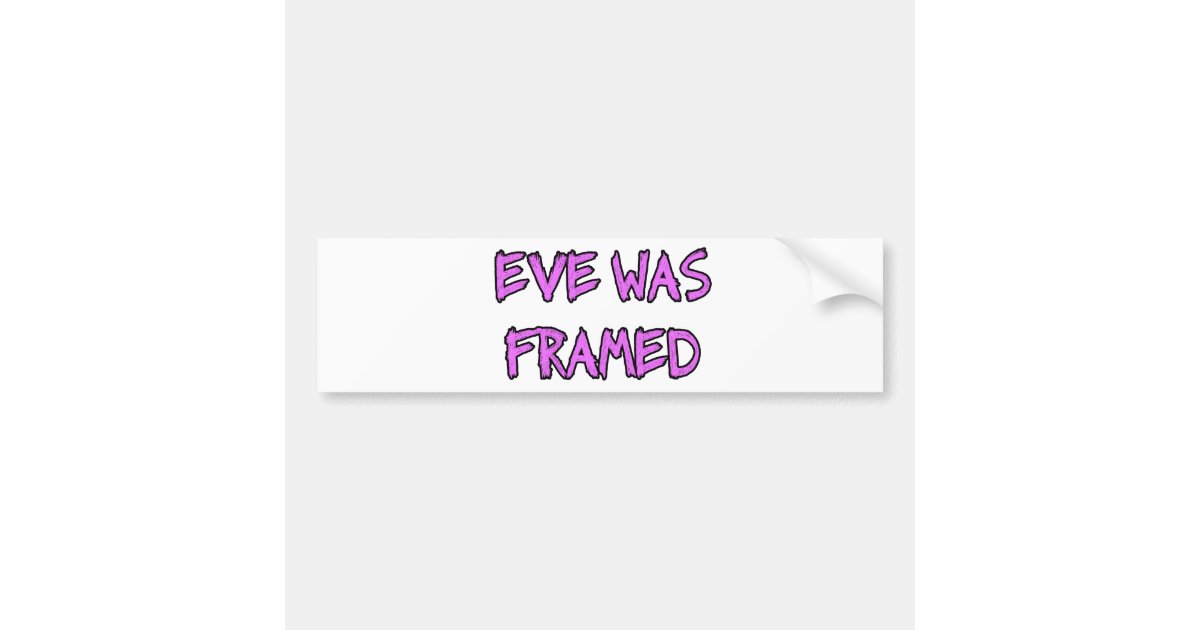 Eve was FRAMED Bumper Sticker | Zazzle