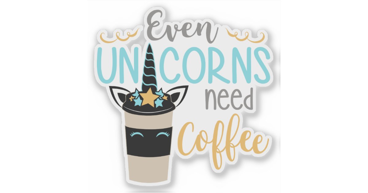 Even Unicorns Need Coffee Sticker | Zazzle