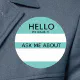 Event Hello Name Tag Ask Me About with any color | Zazzle