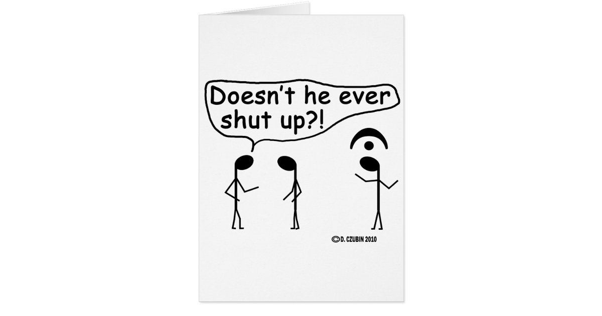 Ever Shut Up? Card | Zazzle