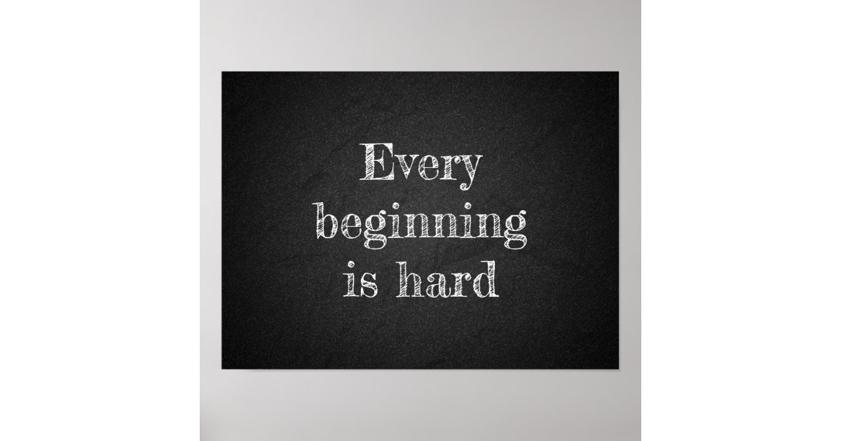 Every beginning is hard proverb charcoal poster | Zazzle